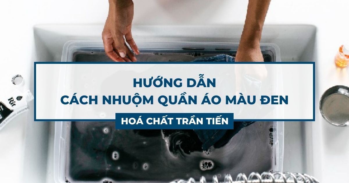 Bột Nhuộm Vải Màu Đen Và Cách Nhuộm Quần Áo | Hoá Chất Trần Tiến
