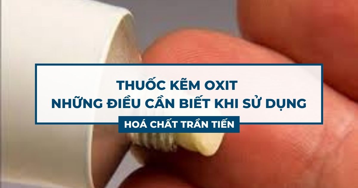 Thuốc Kẽm Oxit Là Gì ? Những Lưu Ý Khi Dùng | Hoá Chất Trần Tiến