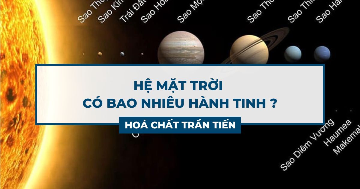 Hệ Mặt Trời Có Bao Nhiêu Hành Tinh ? | Hoá Chất Trần Tiến